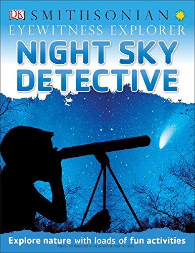 Eyewitness Explorer: Night Sky Detective: Explore Nature with Loads of ...