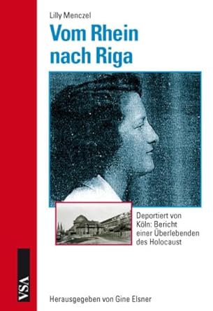 Vom Rhein nach Riga: Deportiert von Köln: Bericht einer Überlebenden ...