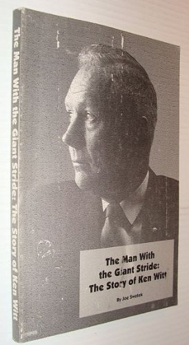 The Man with the Giant Stride: The Story of Ken Witt: Swatek, Joe ...