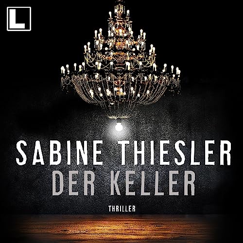 Der Keller (Hörbuch-Download): Sabine Thiesler, Sabine Thiesler, LAUSCH ...