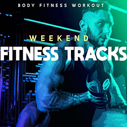Play Weekend Fitness Tracks by Body Fitness Workout on Amazon Music