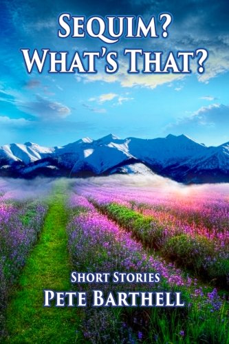 Sequim? What's That?: Short Stories (Barthell Short Stories): Barthell ...