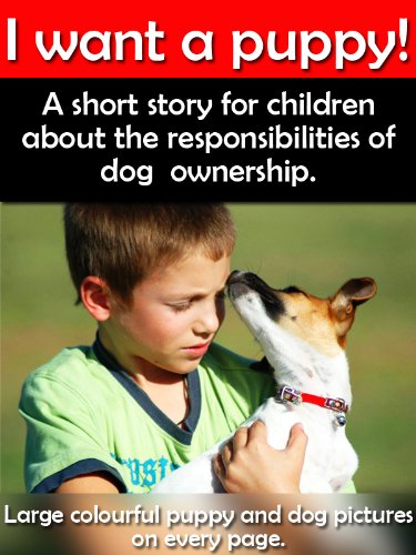 I want a puppy: A short story for children about the responsibilities ...