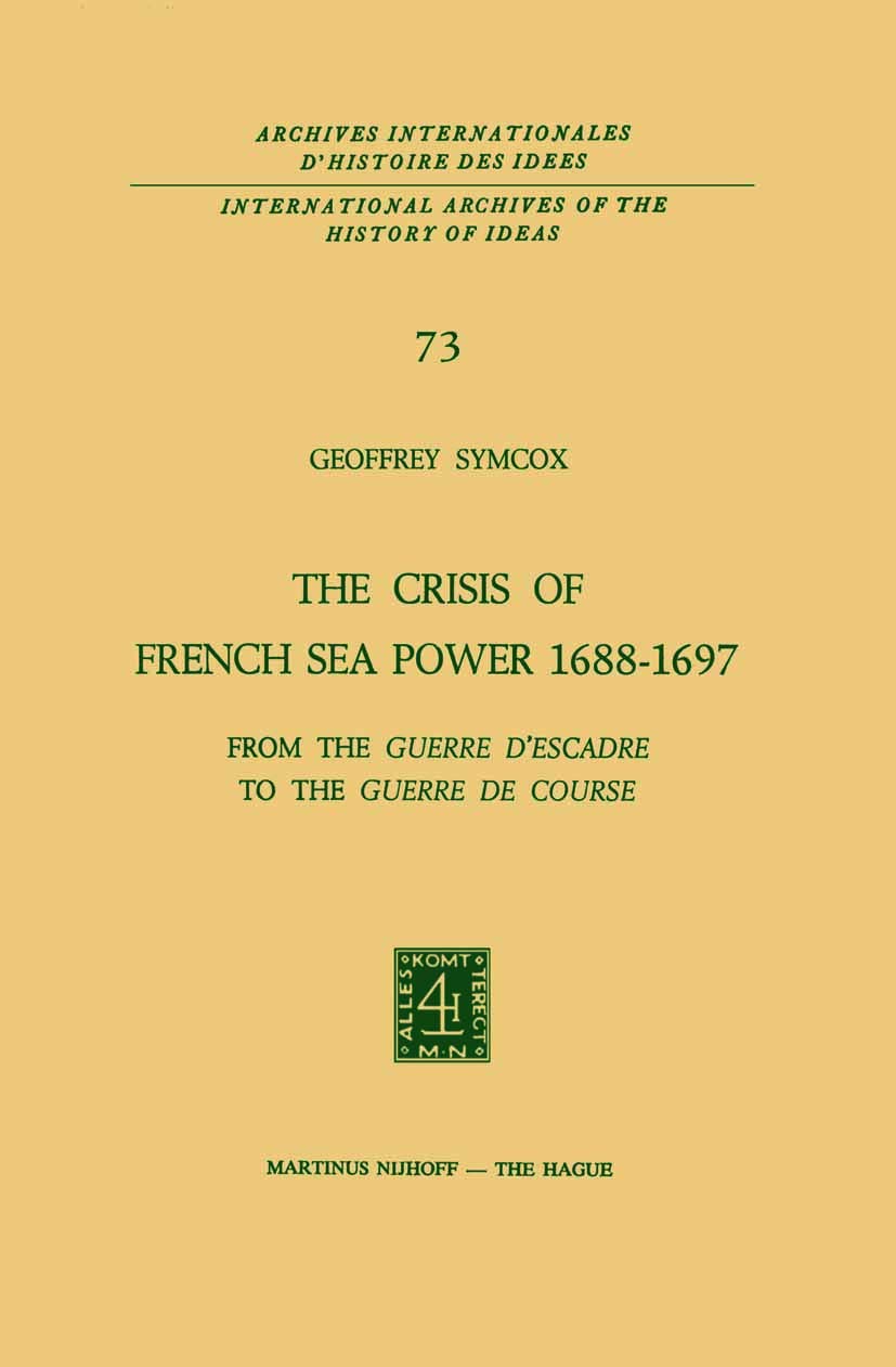 The Crisis of French Sea Power, 1688–1697: From the Guerre d’Escadre to ...