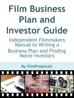Film Business Plan and Investor Guide: Independent Filmmakers Roadmap ...