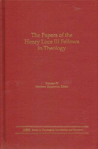 The Papers of the Henry Luce III Fellows in Theology, vol. IV: Ed ...