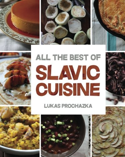 Slavic Cuisine: All the Best of Slavic Cuisine: Prochazka, Lukas ...