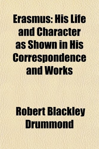 Erasmus (Volume 1); His Life and Character as Shown in His ...