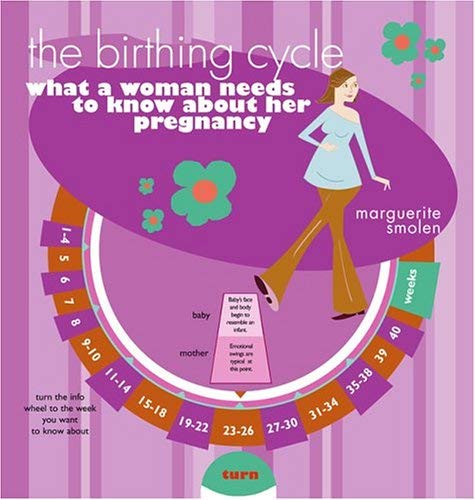 The Birthing Cycle: What a Woman Needs to Know About Her Pregnancy ...