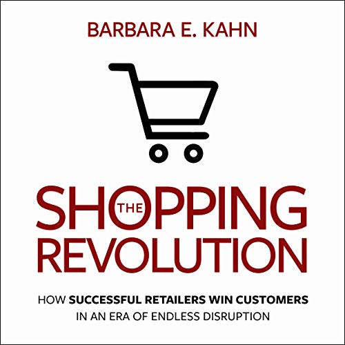 The Shopping Revolution: How Successful Retailers Win Customers in an Era of Endless Disruption ...