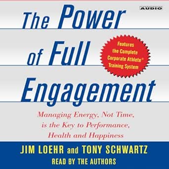 The Power of Full Engagement: Managing Energy, Not Time, Is the Key to Performance and Personal ...