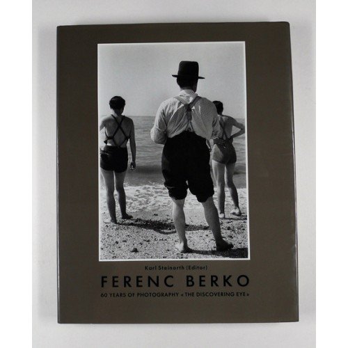 FERENC BERKO. 60 years of photography the discovering eye. With essays ...