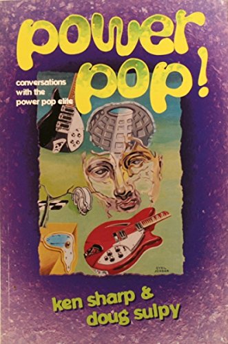 Power Pop: Conversations With the Power Pop Elite: Sharp, Ken, Sulpy ...