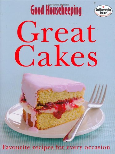 "Good Housekeeping" Great Cakes: Favourite Recipes for Every Occasion ...