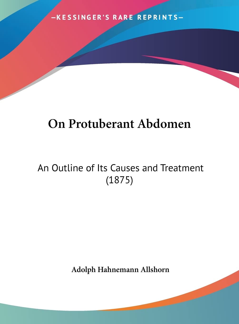 On Protuberant Abdomen: An Outline of Its Causes and Treatment (1875 ...