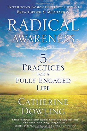 Radical Awareness: 5 Practices for a Fully Engaged Life: Dowling ...