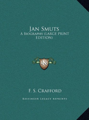 Jan Smuts: A Biography (LARGE PRINT EDITION): Crafford, F. S ...