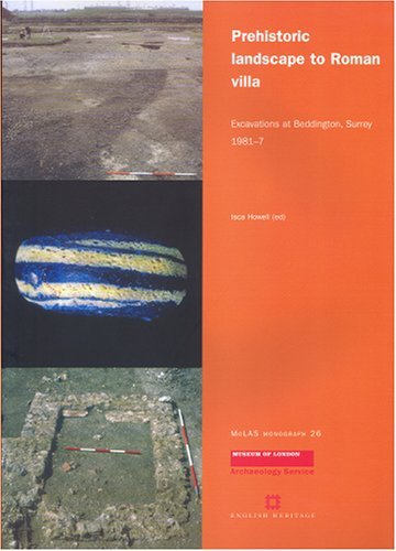 [Prehistoric Landscape to Roman Villa: Excavations at Beddington ...
