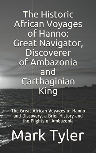 The Historic African Voyages of Hanno: Great Navigator, Discoverer of ...