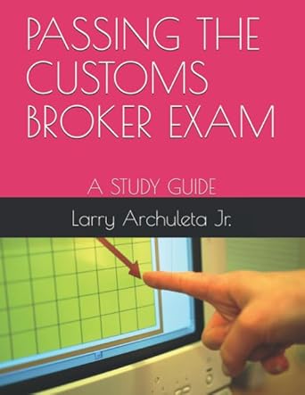 PASSING THE CUSTOMS BROKER EXAM: A STUDY GUIDE: Archuleta Jr., Larry ...