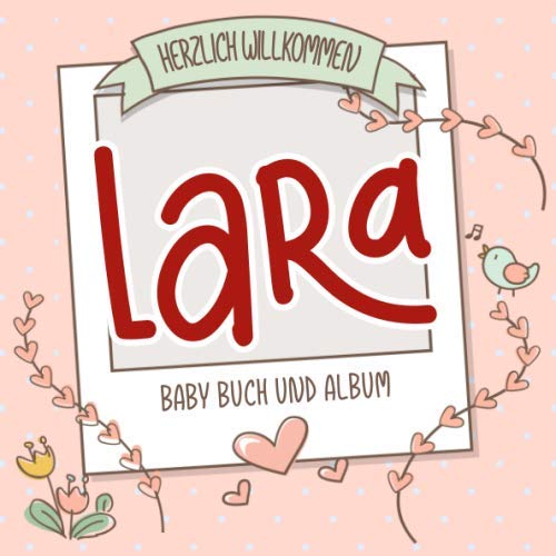Herzlich Willkommen Lara - Baby Buch und Album: Personalisiertes ...