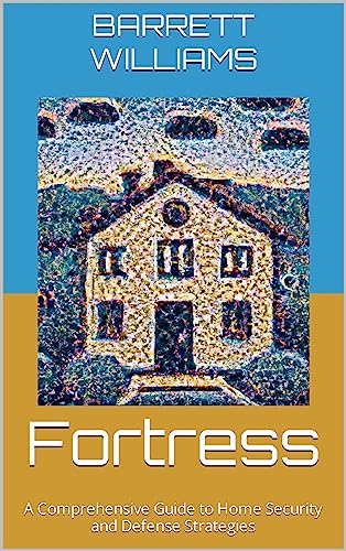 Fortress: A Comprehensive Guide to Home Security and Defense Strategies ...