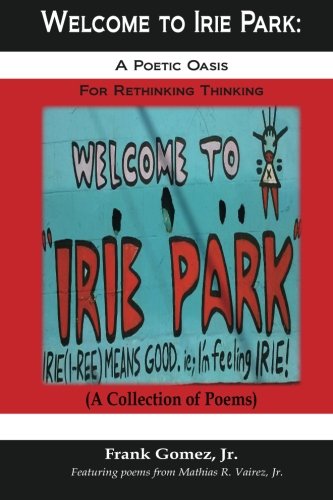 Welcome to Irie Park: A Poetic Oasis for Rethinking Thinking: Gomez Jr ...