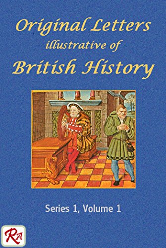Original Letters Illustrative of British History, series 1, volume 1 ...