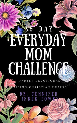 30 Day Everyday Mom Challenge Family Devotional: Raising Christian ...