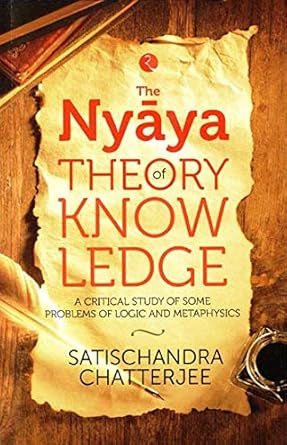 THE NYAYA THEORY OF KNOWLEDGE: Satischandra Chatterjee: 9788129136770 ...