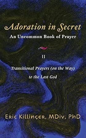 Adoration in Secret - An Uncommon Book of Prayer II: Transitional ...