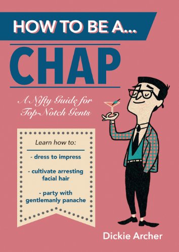 How to Be a . . . Chap: A Nifty Guide for Top-Notch Gents: Archer ...