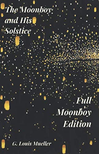 The Moonboy and His Solstice: Full Moonboy Edition: The first ...