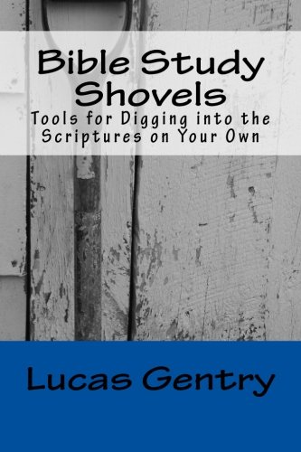 Bible Study Shovels: Tools for Digging into the Scriptures on Your Own ...