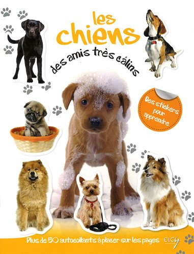 Les chiens, des amis très câlins: Avec plein d'autocollants en couleurs ...