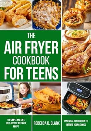 The Complete Cookbook for Teens: 120+ Recipes to Level Up Your Kitchen ...