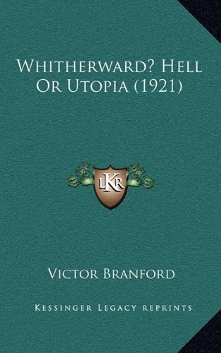 Whitherward? Hell Or Utopia (1921): Branford, Victor: 9781164223931 ...