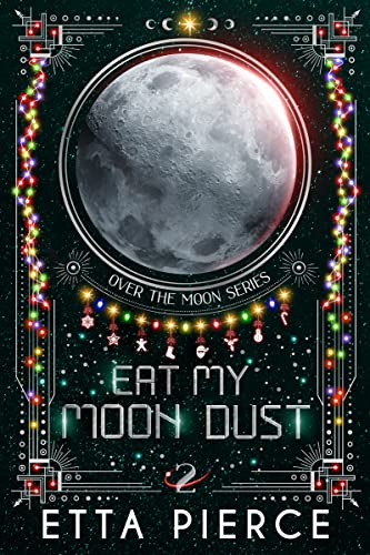 Eat My Moon Dust: An Intersolar Alien Romance (Over the Moon Book 2 ...