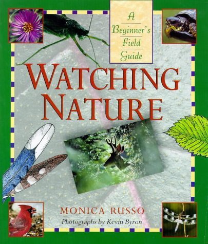 Watching Nature: A Beginner's Field Guide: Russo, Monica, Byron, Kevin ...