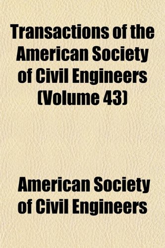 Transactions of the American Society of Civil Engineers (Volume 43 ...