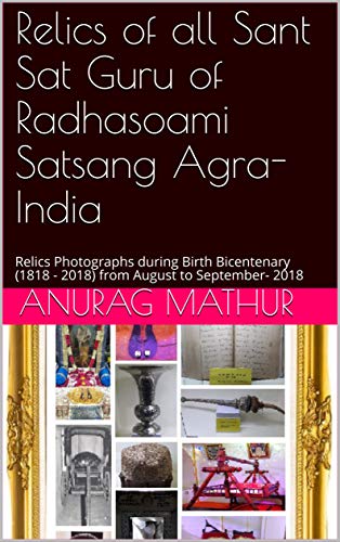 Relics of all Sant Sat Guru of Radhasoami Satsang Agra-India: Relics ...