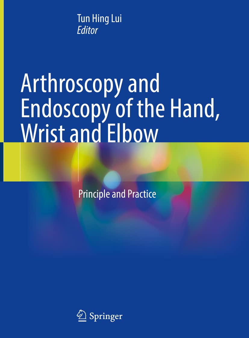 Arthroscopy and Endoscopy of the Hand, Wrist and Elbow: Principle and ...