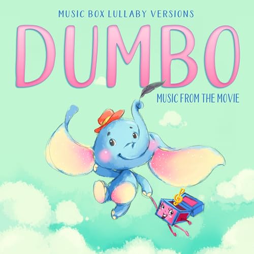 Dumbo: Music from the Movie (Music Box Lullaby Versions) by Melody the ...