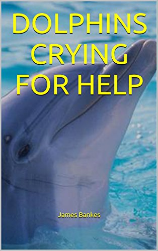 DOLPHINS CRYING FOR HELP eBook : Bankes, James: Amazon.in: Kindle Store