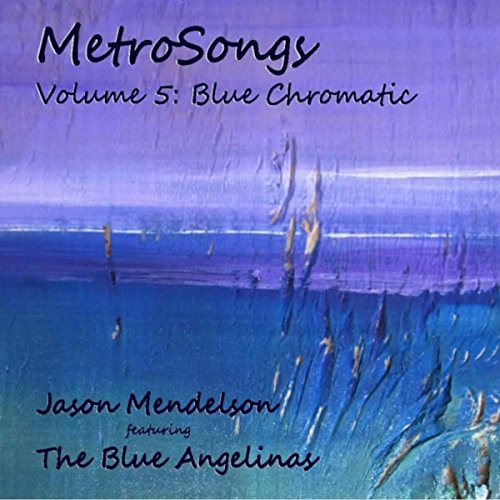 Metrosongs, Vol. 5: Blue Chromatic by Jason Mendelson on Amazon Music ...