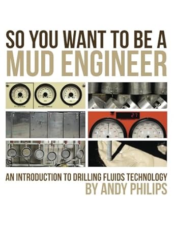 So You Want to be a Mud Engineer: An Introduction to Drilling Fluids ...