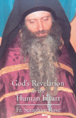 God's Revelation to the Human Heart by Seraphim Rose(Feb. 1 1988 ...