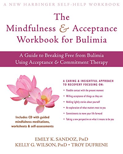 The Mindfulness and Acceptance Workbook for Bulimia: A Guide to ...