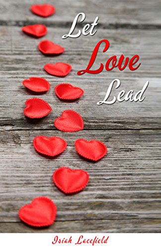 Let Love Lead - Kindle edition by Lacefield, Isiah. Self-Help Kindle ...