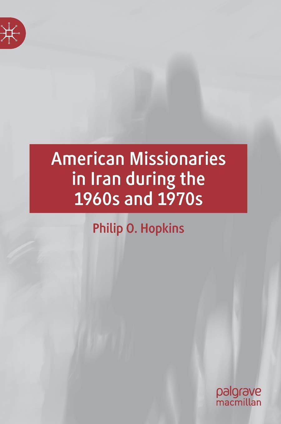 American Missionaries in Iran during the 1960s and 1970s: Hopkins ...